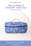 How to Make a Small DIY Train Case - Sew Very Crafty