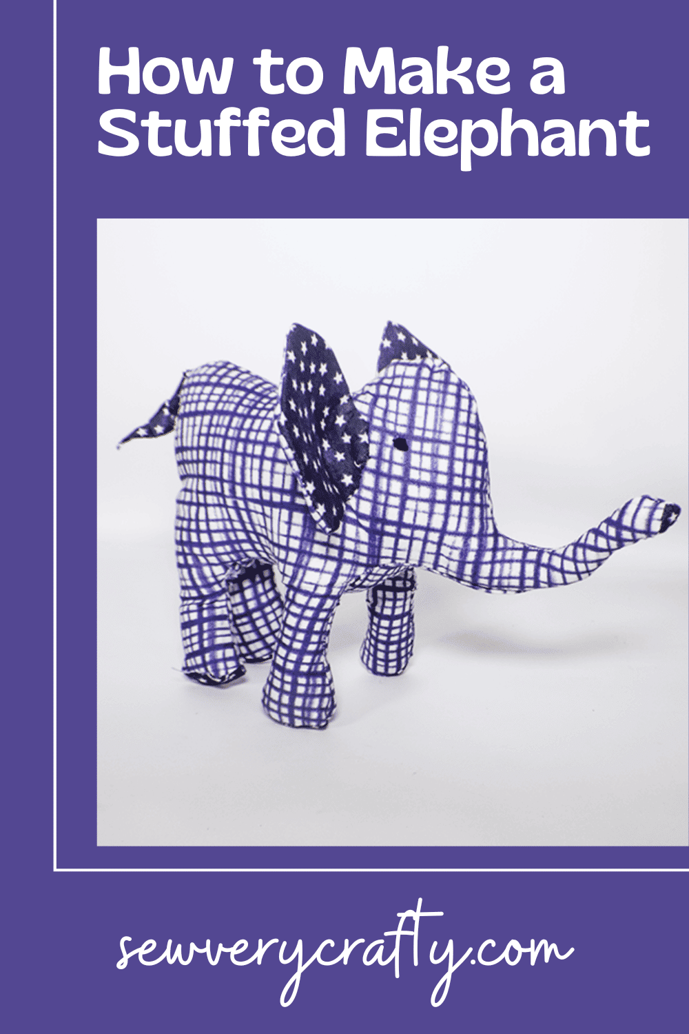 How to Make a Small Stuffed Elephant - Sew Very Crafty